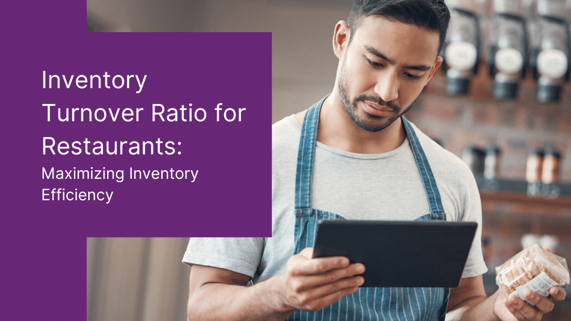 Inventory Turnover Ratio for Restaurants: Maximizing Inventory Efficiency